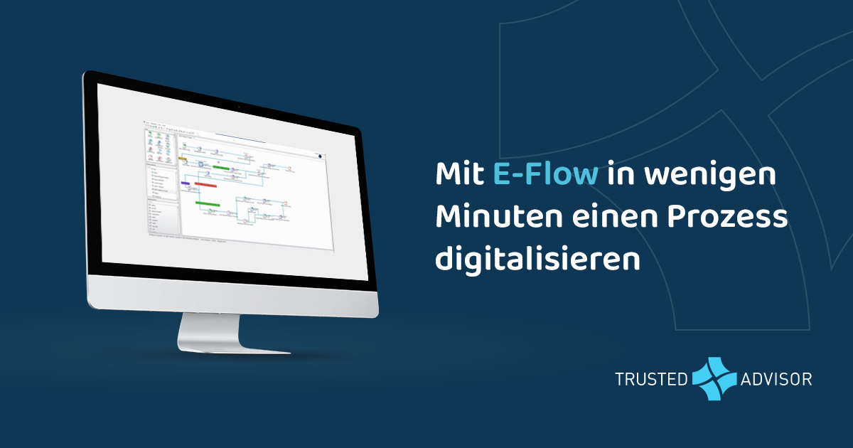 Mit E-Flow in wenigen Minuten einen Prozess digitalisieren | Trusted Advisor